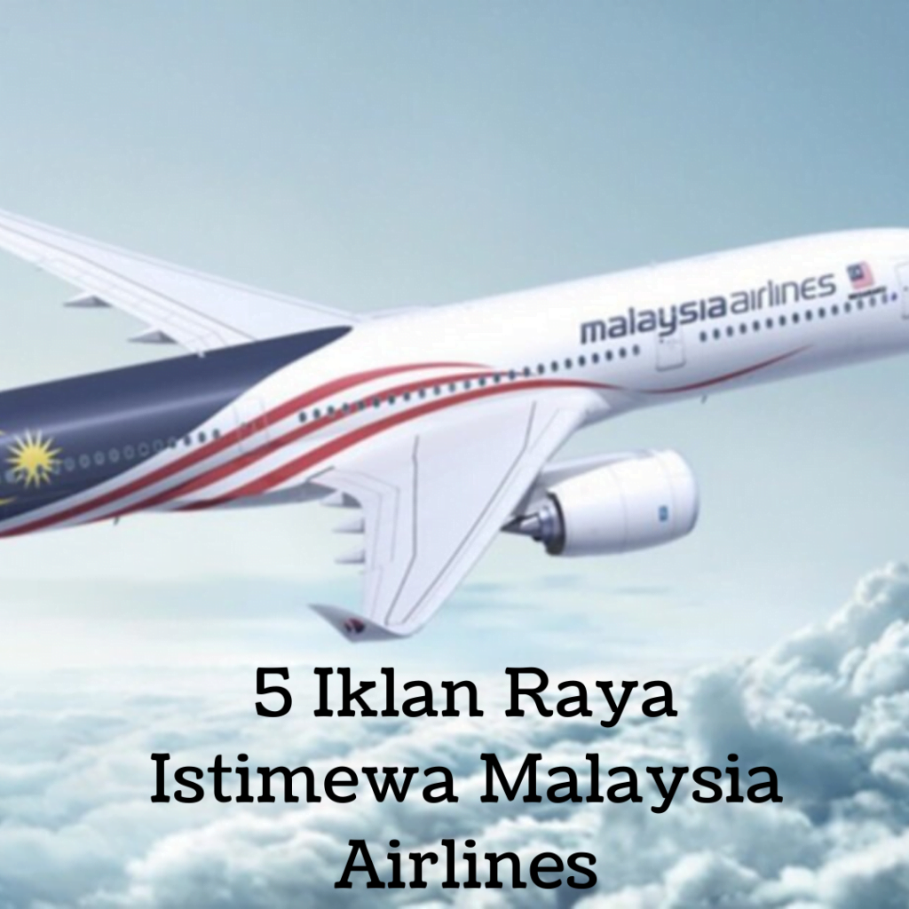 Kebanggaan: 5 Iklan Raya Istimewa Dari Malaysia Airlines - Raja Lepak